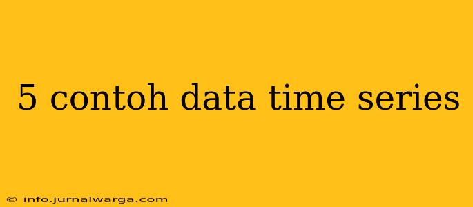 5 contoh data time series