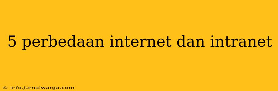5 perbedaan internet dan intranet