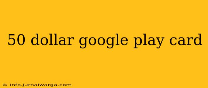 50 dollar google play card