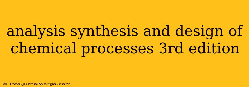 analysis synthesis and design of chemical processes 3rd edition