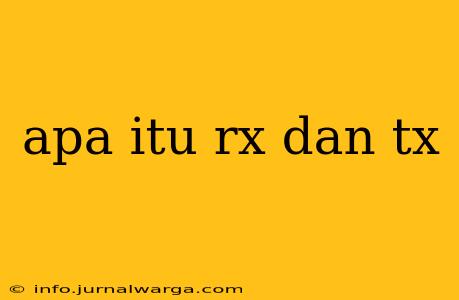 apa itu rx dan tx