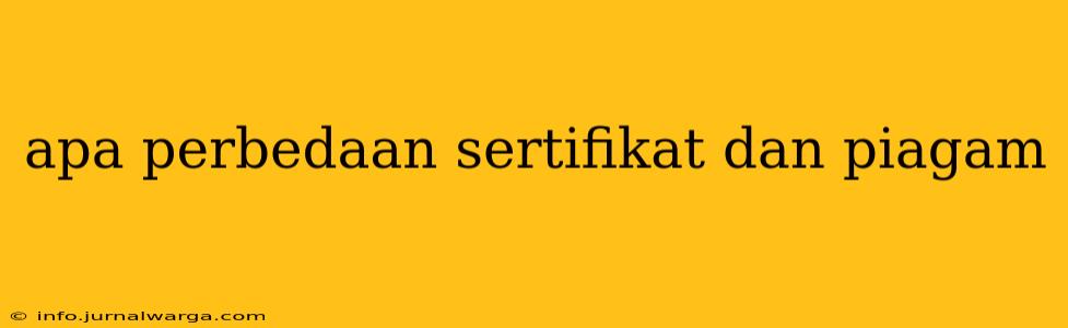 apa perbedaan sertifikat dan piagam