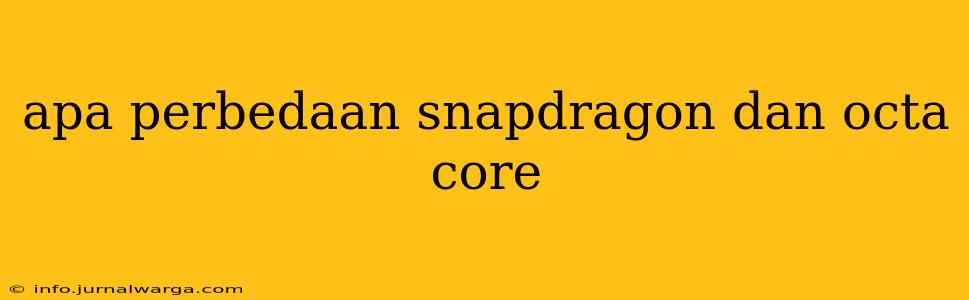 apa perbedaan snapdragon dan octa core