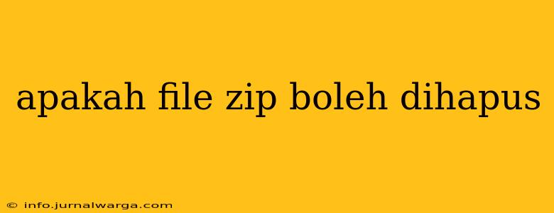 apakah file zip boleh dihapus