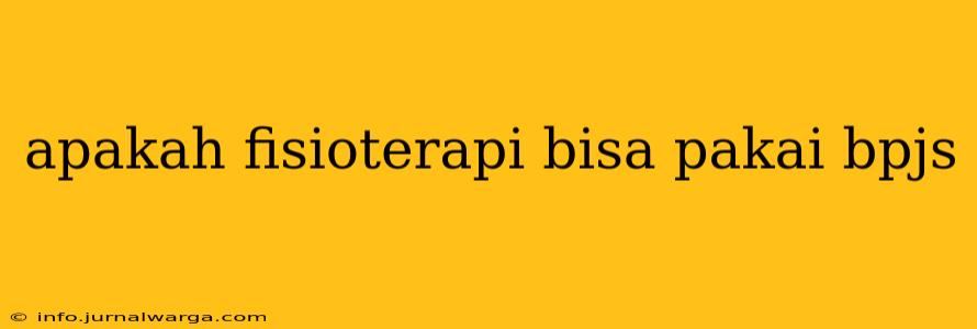 apakah fisioterapi bisa pakai bpjs