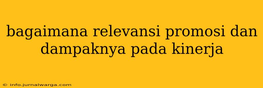 bagaimana relevansi promosi dan dampaknya pada kinerja