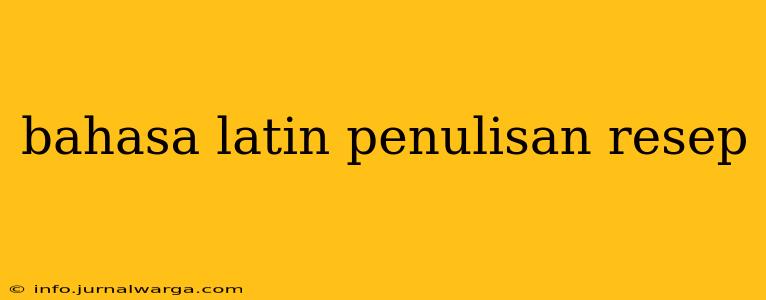 bahasa latin penulisan resep