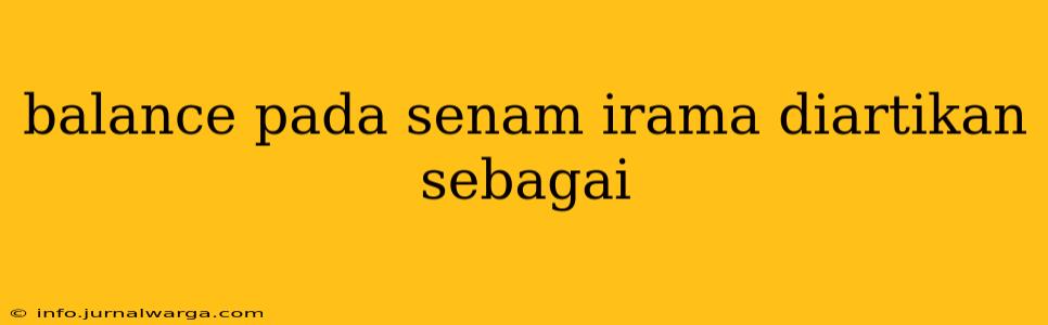balance pada senam irama diartikan sebagai