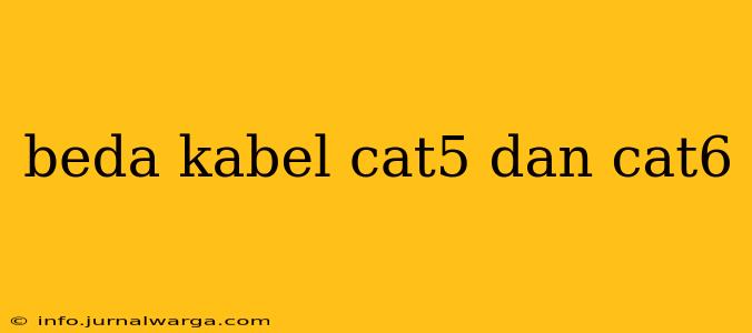 beda kabel cat5 dan cat6