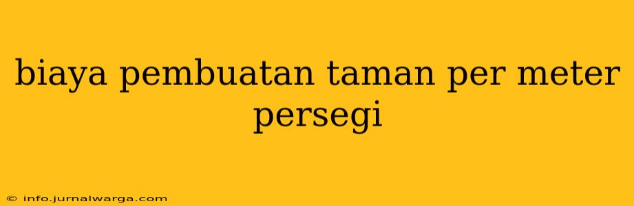 biaya pembuatan taman per meter persegi