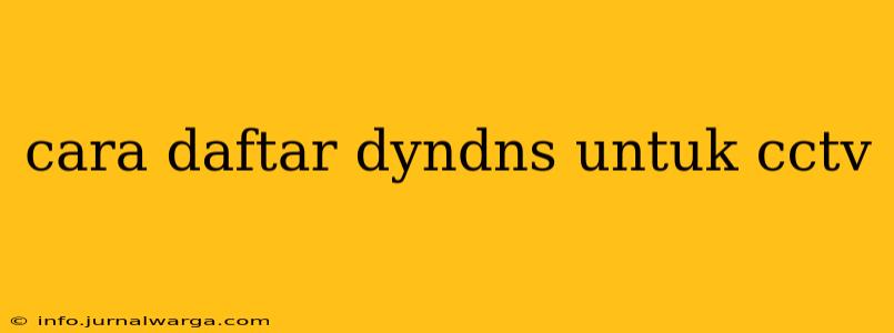 cara daftar dyndns untuk cctv