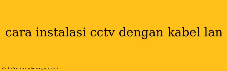 cara instalasi cctv dengan kabel lan
