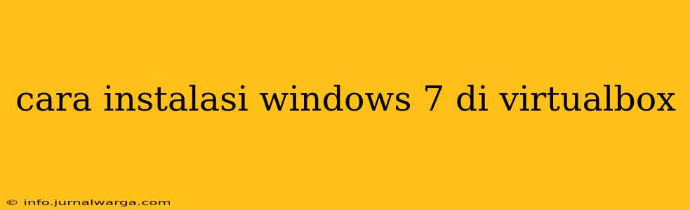 cara instalasi windows 7 di virtualbox