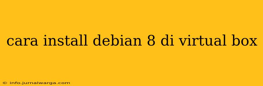 cara install debian 8 di virtual box