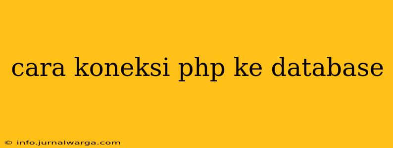cara koneksi php ke database