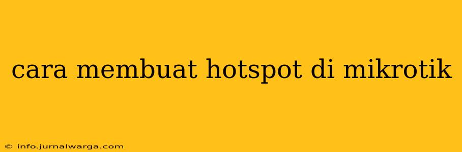 cara membuat hotspot di mikrotik cara membuat hotspot di mikrotik