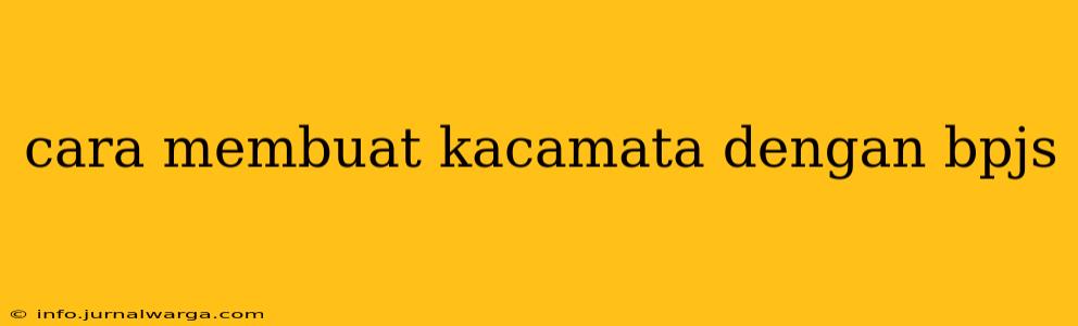 cara membuat kacamata dengan bpjs