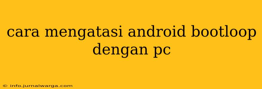 Cara Mengatasi Android Bootloop Dengan Pc