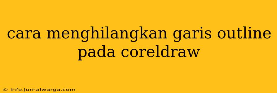 cara menghilangkan garis outline pada coreldraw