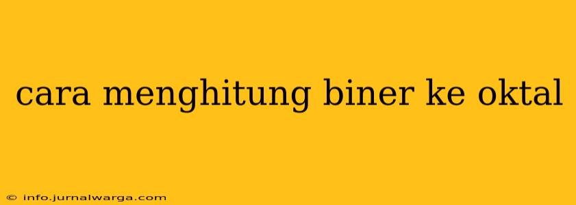 cara menghitung biner ke oktal