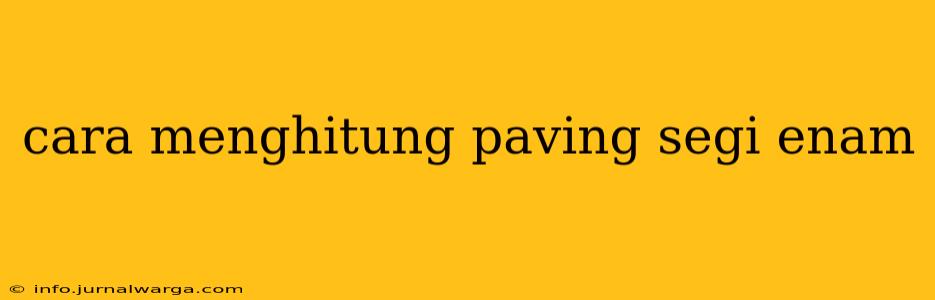 cara menghitung paving segi enam