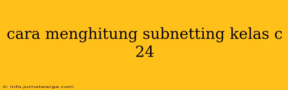 cara menghitung subnetting kelas c 24