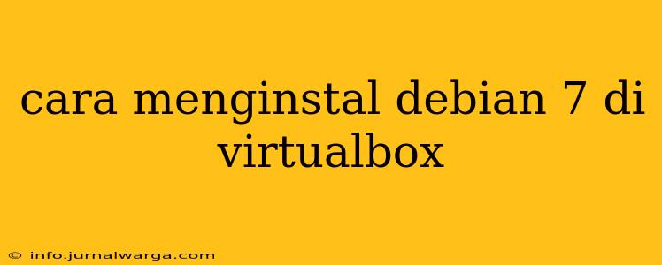 cara menginstal debian 7 di virtualbox