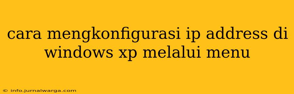 cara mengkonfigurasi ip address di windows xp melalui menu