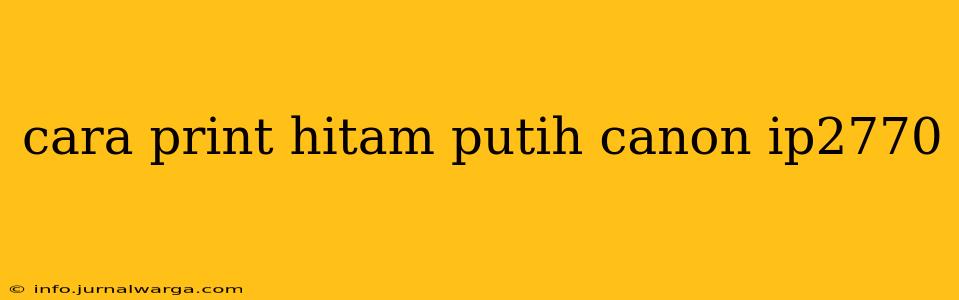 cara print hitam putih canon ip2770