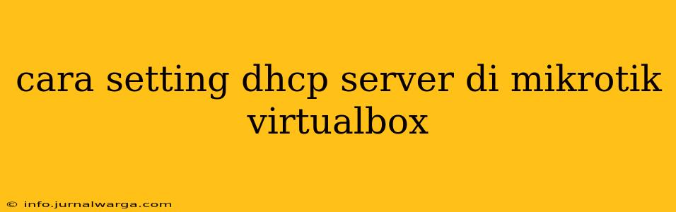 cara setting dhcp server di mikrotik virtualbox