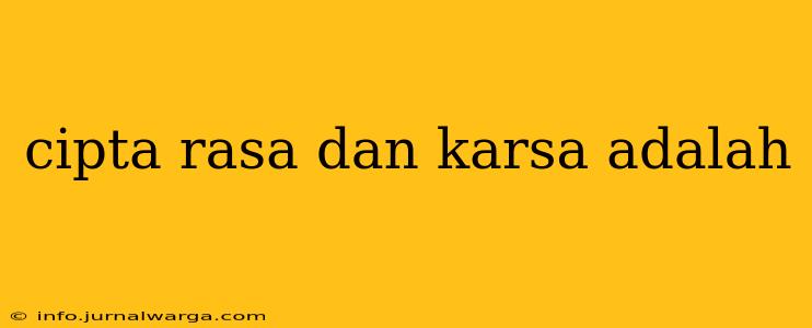 cipta rasa dan karsa adalah