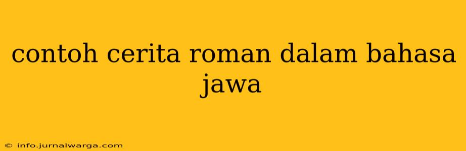 contoh cerita roman dalam bahasa jawa