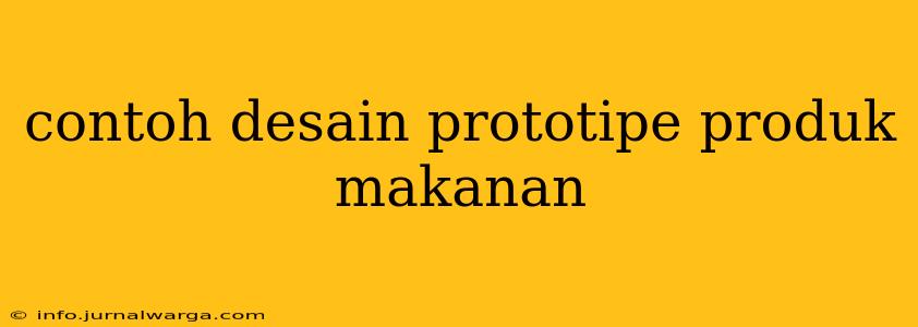 contoh desain prototipe produk makanan