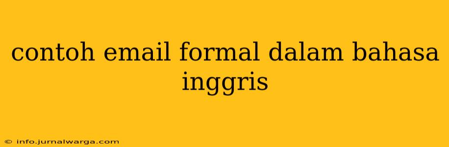 contoh email formal dalam bahasa inggris