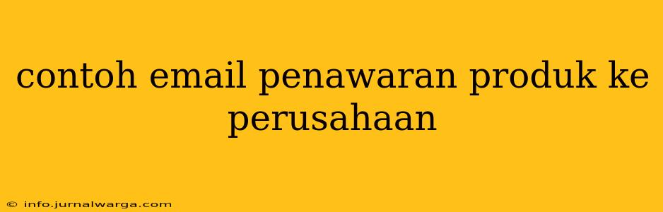contoh email penawaran produk ke perusahaan
