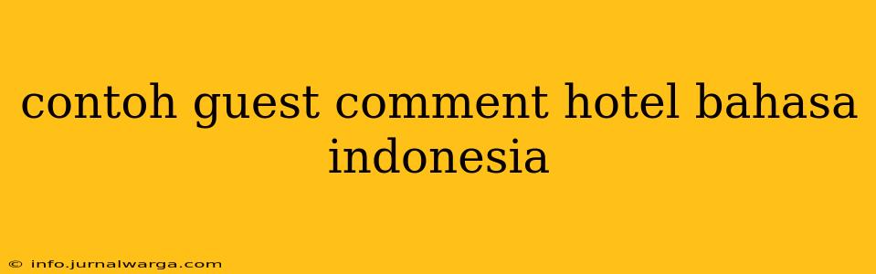 contoh guest comment hotel bahasa indonesia