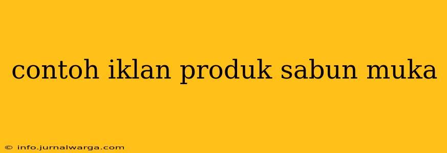 contoh iklan produk sabun muka