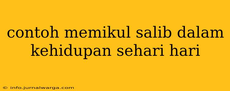 contoh memikul salib dalam kehidupan sehari hari