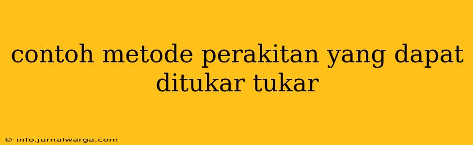 contoh metode perakitan yang dapat ditukar tukar