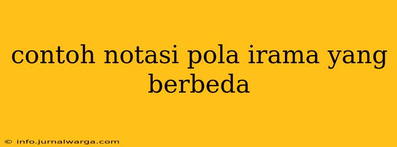 contoh notasi pola irama yang berbeda