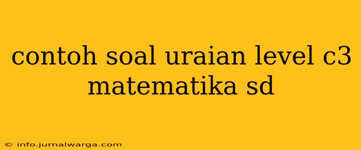contoh soal uraian level c3 matematika sd