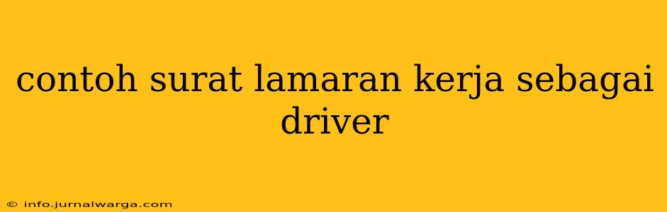contoh surat lamaran kerja sebagai driver