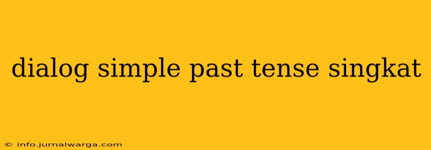 dialog simple past tense singkat