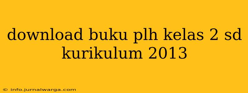 download buku plh kelas 2 sd kurikulum 2013