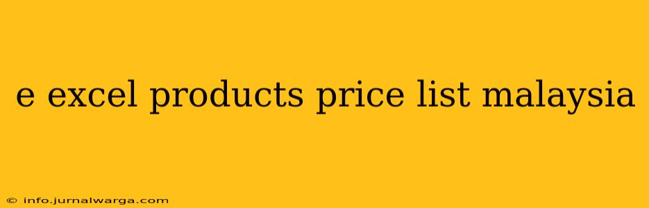 e excel products price list malaysia