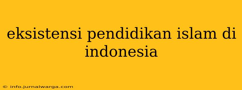 eksistensi pendidikan islam di indonesia