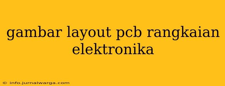 gambar layout pcb rangkaian elektronika