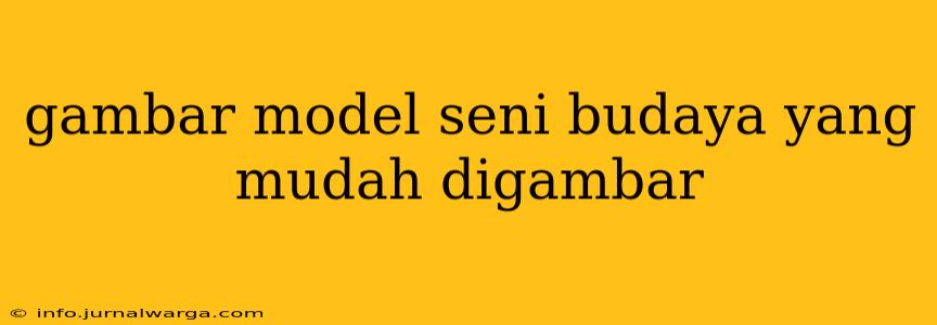 gambar model seni budaya yang mudah digambar