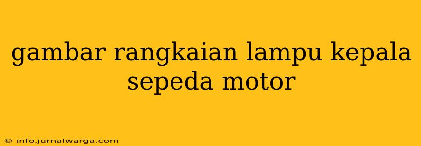 gambar rangkaian lampu kepala sepeda motor