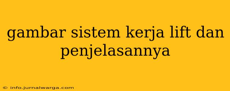 gambar sistem kerja lift dan penjelasannya